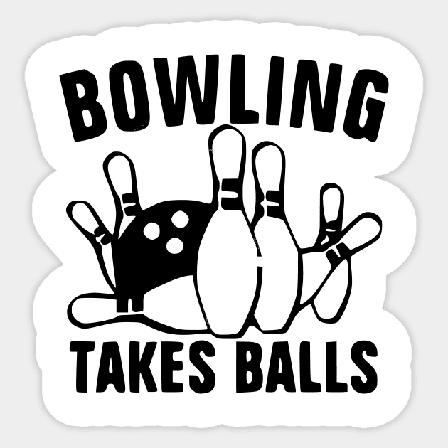 Bowling Takes Balls - Funny - Sticker | TeePublic